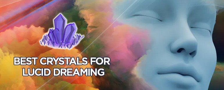 Best Crystals for Lucid Dreaming [Dream Healing] | Crystalopedia